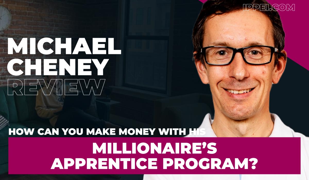 Michael Cheney Review: How Can You Make Money With His Millionaire’s Apprentice Program? - Ippei ...