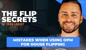 Jake Leicht The Flip Secrets Review: 5 Mistakes When Using OPM for House Flipping - Ippei Best ...