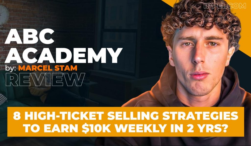 Marcel Stam ABC Academy Review: 8 High-Ticket Selling Strategies for $10,000 Weekly in 2 Years ...