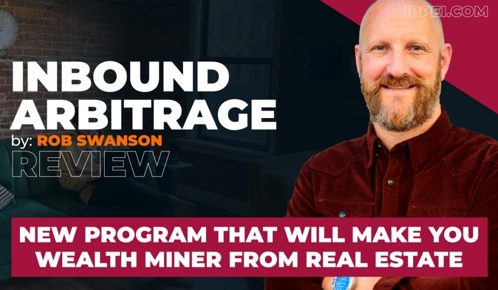 Rob Swanson's Inbound Arbitrage Review - New Program That Will Make You Wealth Miner From Real ...