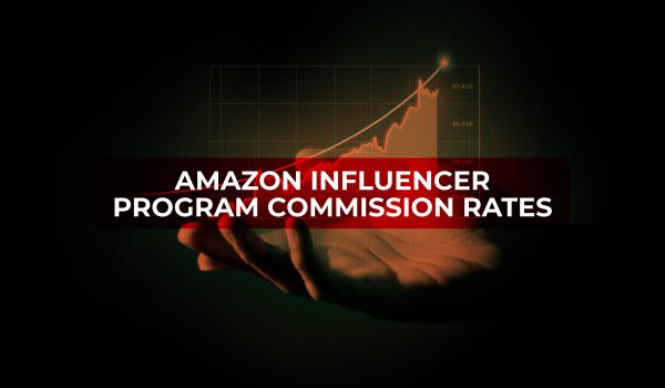 Amazon Influencer Program Commission Rates (Is It the Same With Amazon ...